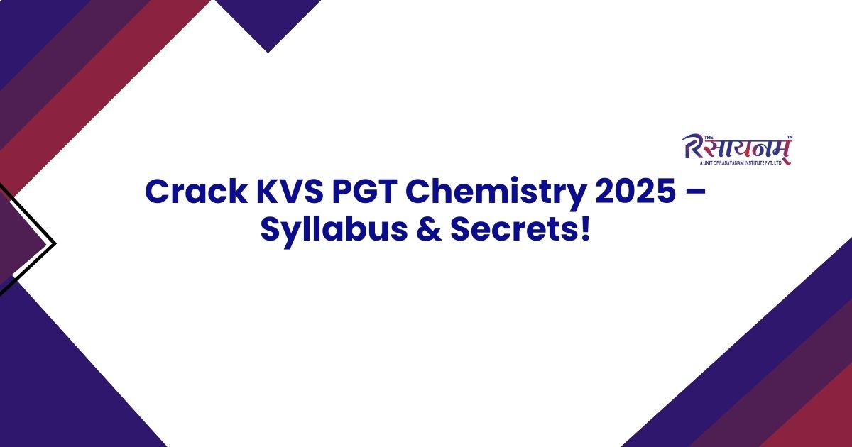 Crack KVS PGT Chemistry 2025 – Syllabus & Secrets!